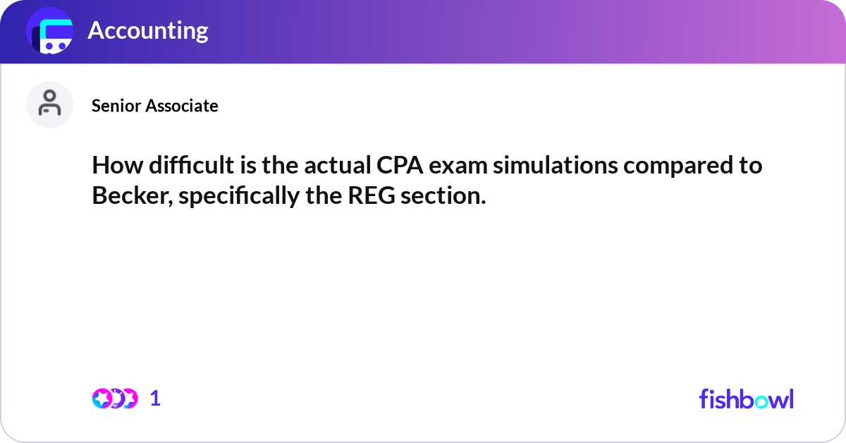 How difficult is the actual CPA exam simulations c... | Fishbowl