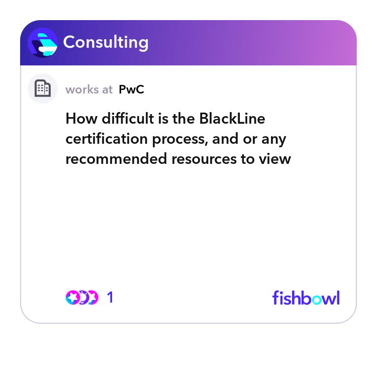 How difficult is the BlackLine certification proce... | Fishbowl