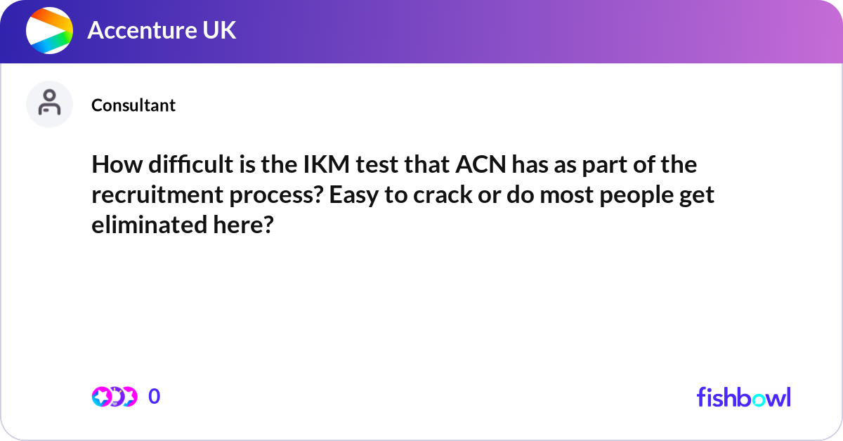 How difficult is the IKM test that ACN has as part... | Fishbowl