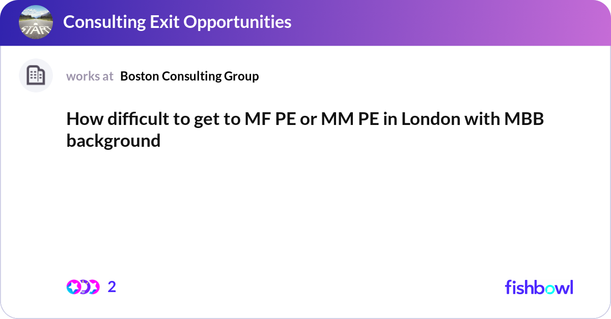 How difficult to get to MF PE or MM PE in London w... | Fishbowl
