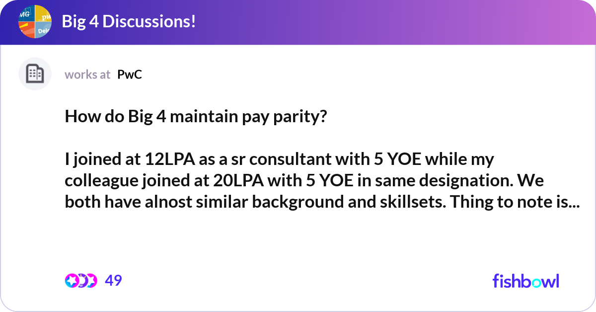How do Big 4 maintain pay parity? I joined at 12L... | Fishbowl