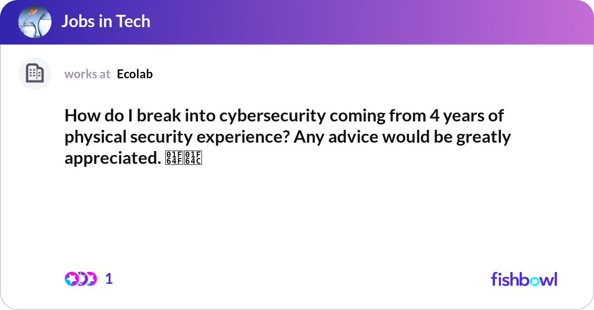 How do I break into cybersecurity coming from 4 ye... | Fishbowl