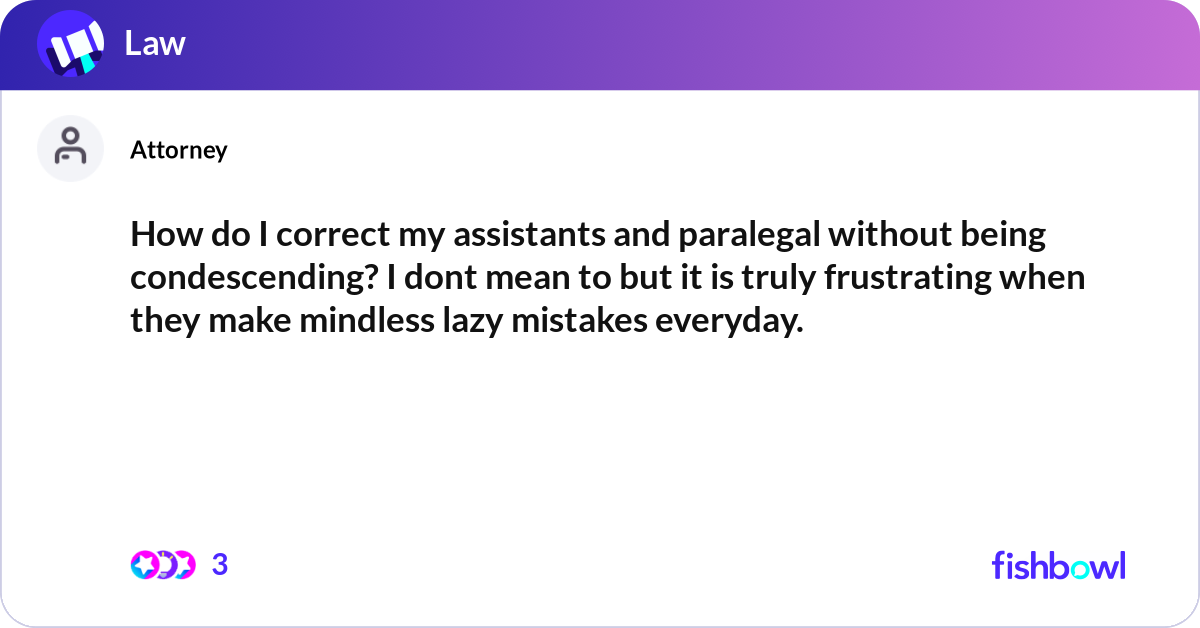 How do I correct my assistants and paralegal witho... | Fishbowl