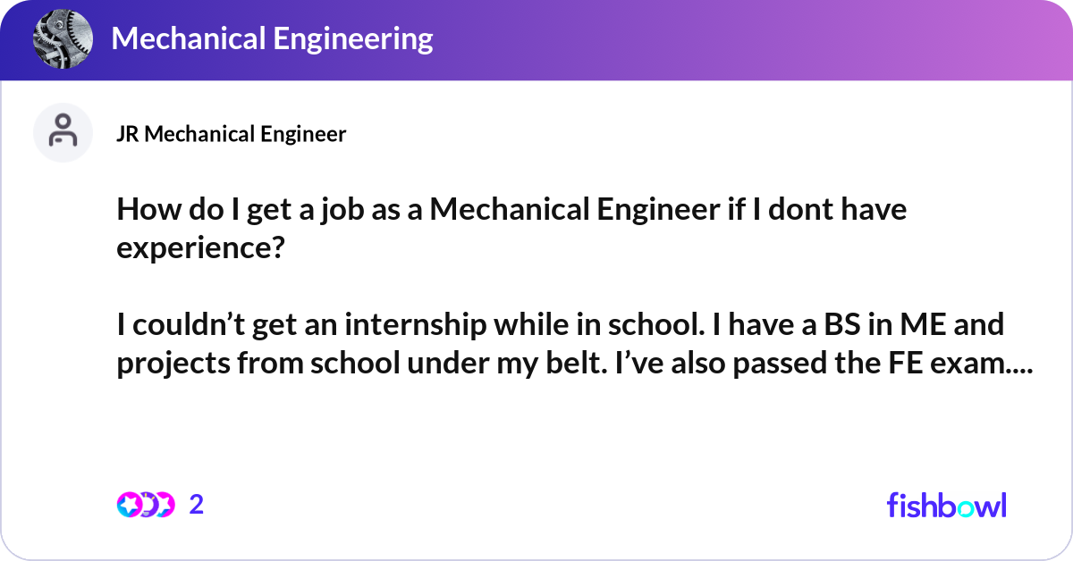 How do I get a job as a Mechanical Engineer if I d... | Fishbowl