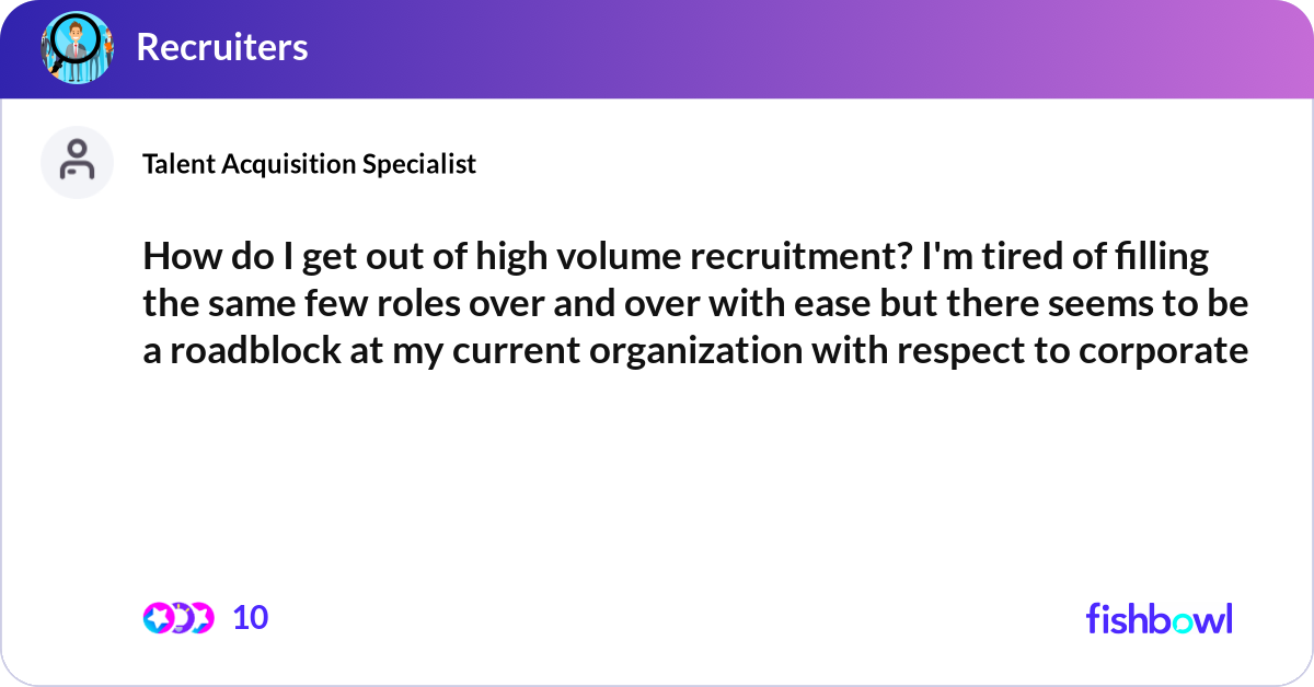 How do I get out of high volume recruitment? I'm t... | Fishbowl