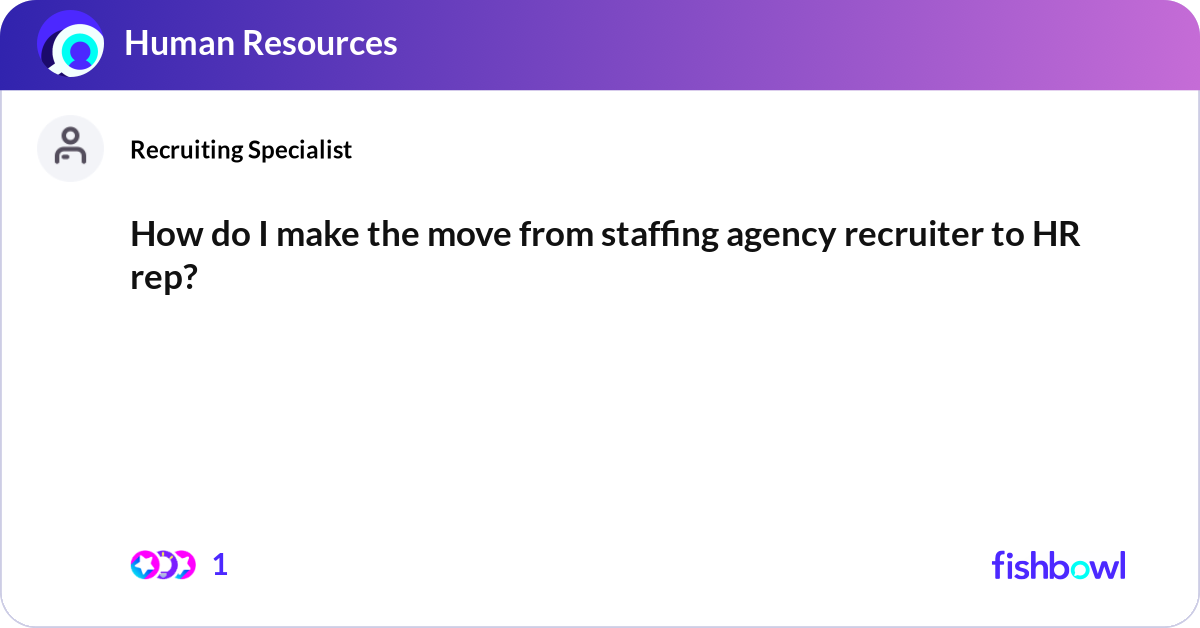 How do I make the move from staffing agency recrui... | Fishbowl