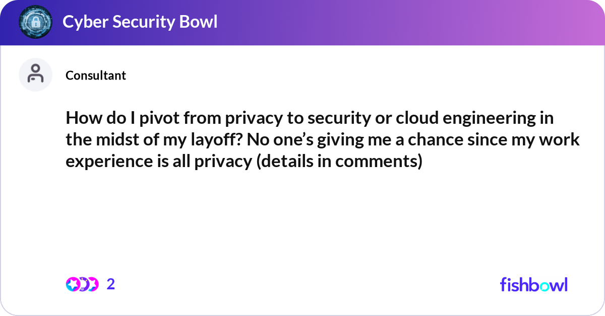 How do I pivot from privacy to security or cloud e... | Fishbowl