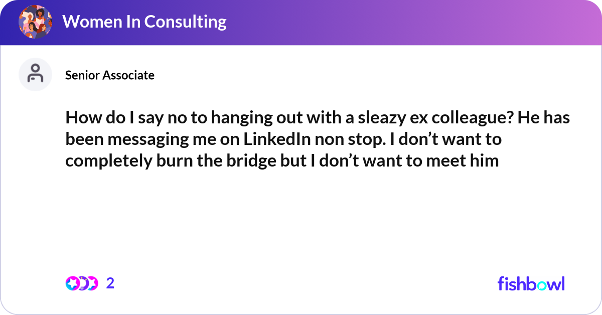 How do I say no to hanging out with a sleazy ex co... | Fishbowl