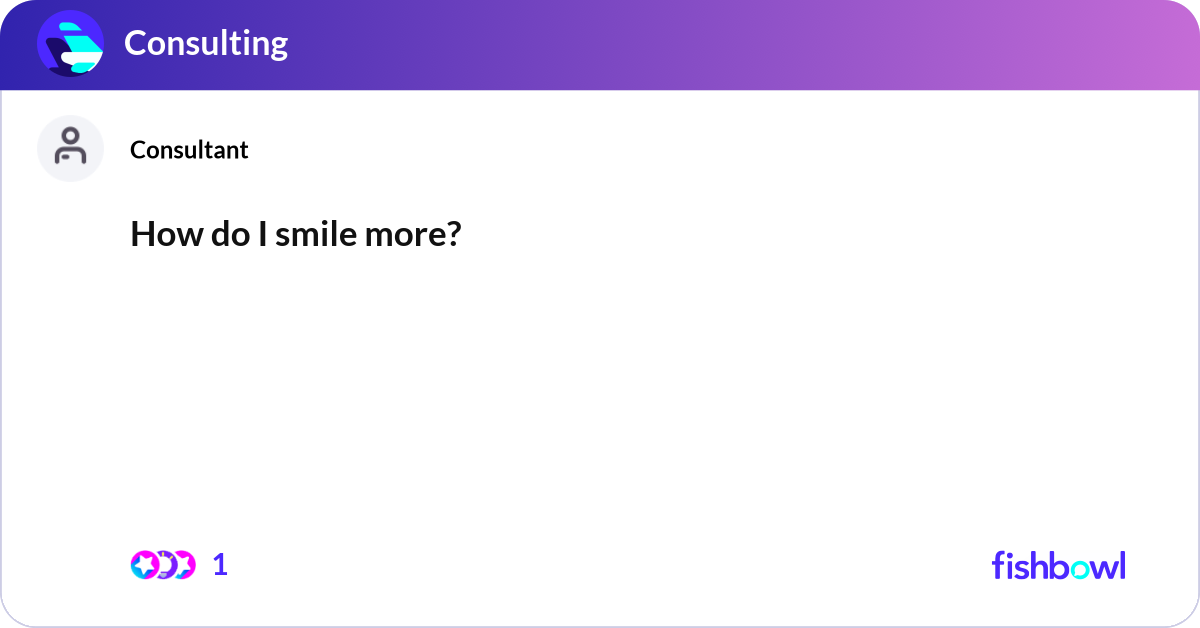 How do I smile more? | Fishbowl