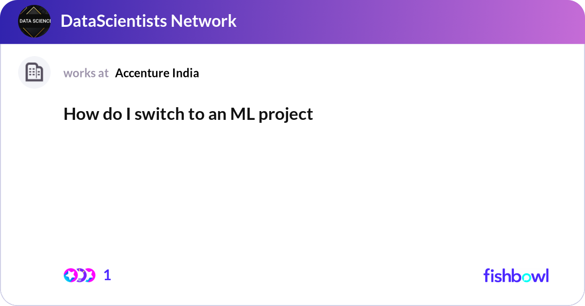 How do I switch to an ML project | Fishbowl