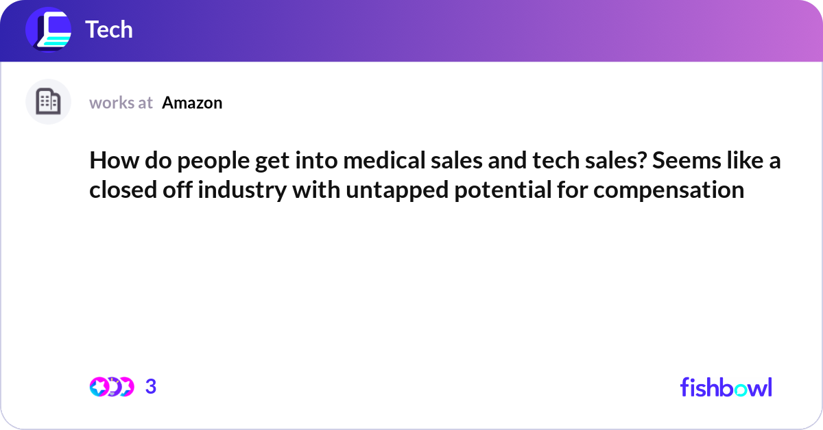 How do people get into medical sales and tech sale... | Fishbowl