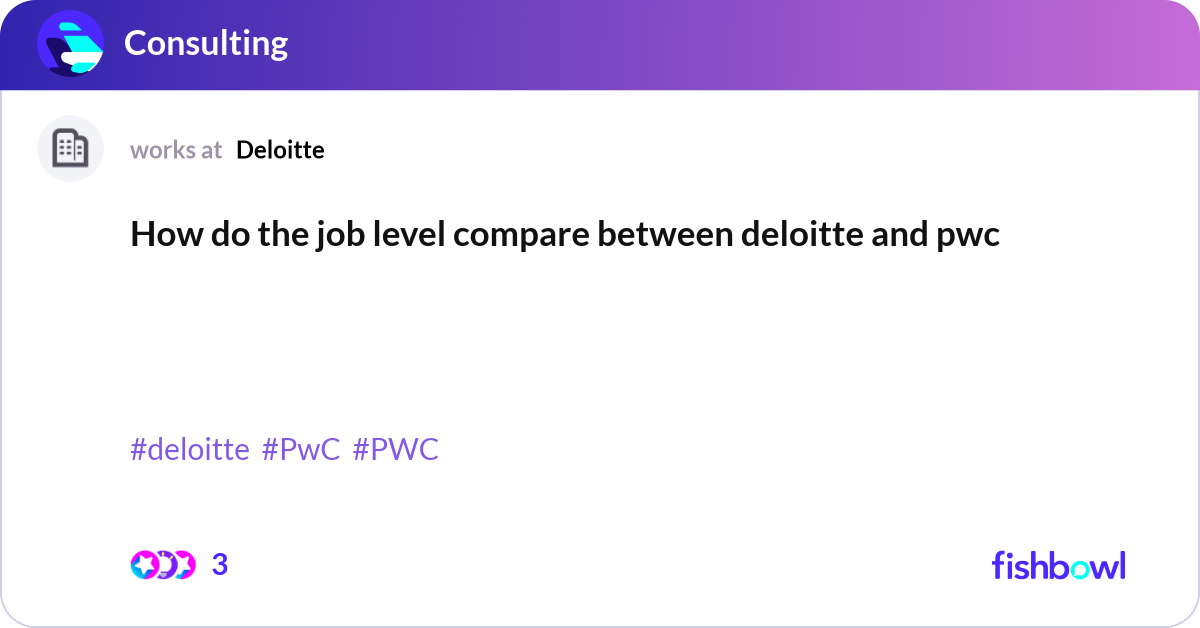 How do the job level compare between deloitte and ... | Fishbowl