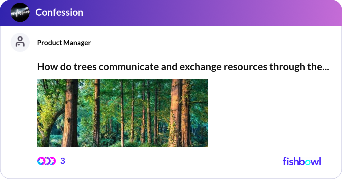 How do trees communicate and exchange resources th... | Fishbowl