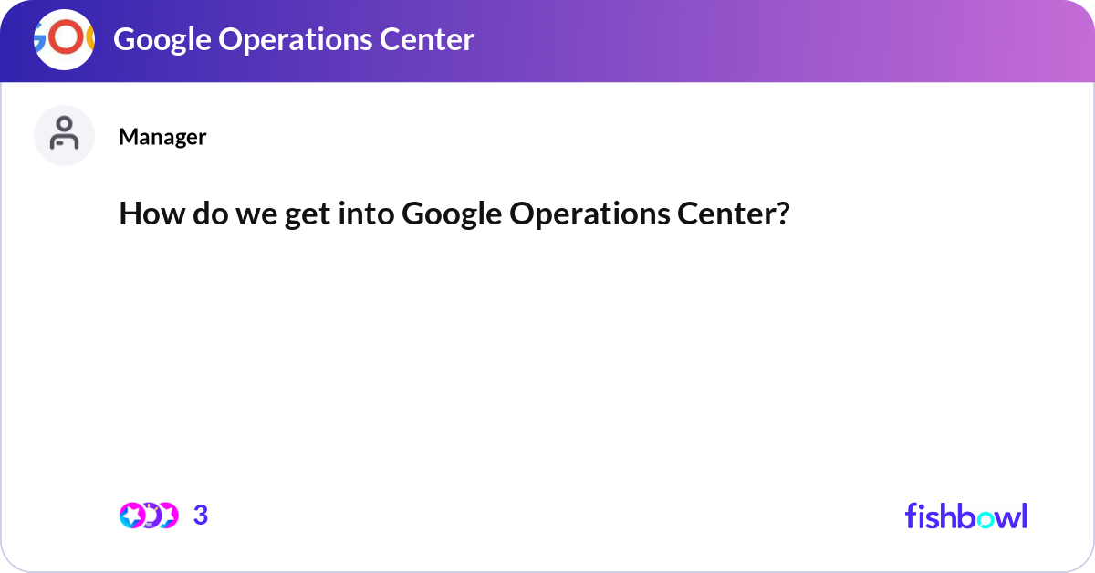 How do we get into Google Operations Center? | Fishbowl