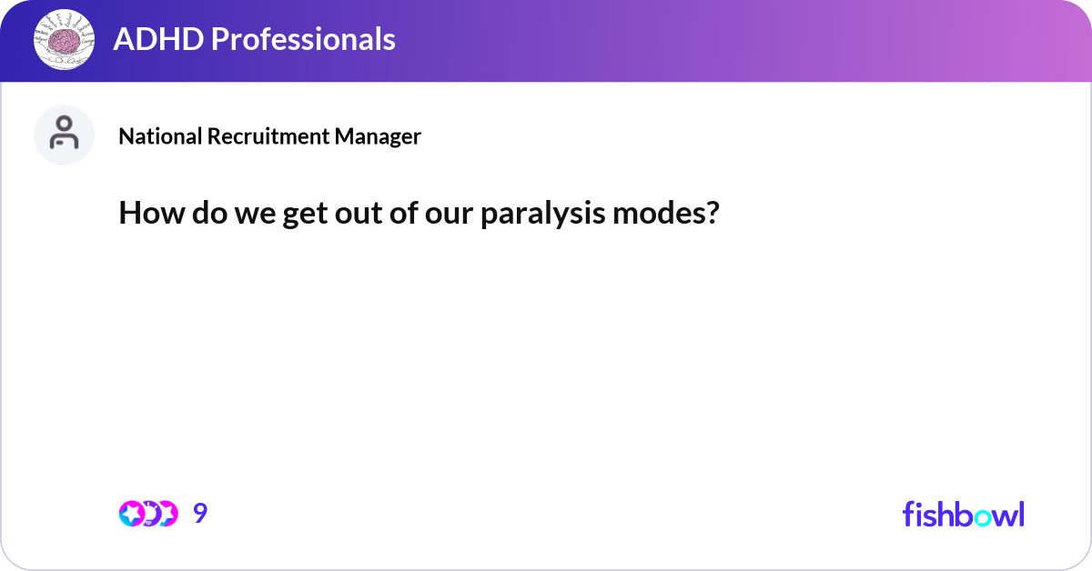How do we get out of our paralysis modes? | Fishbowl