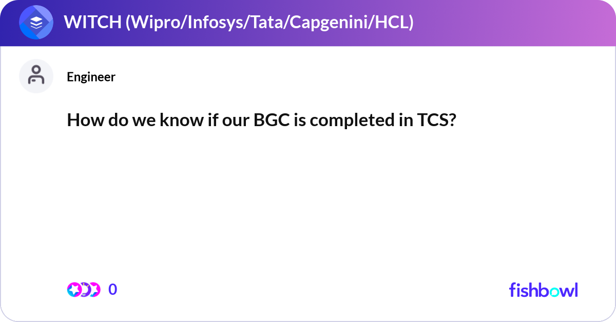 How do we know if our BGC is completed in TCS? | Fishbowl