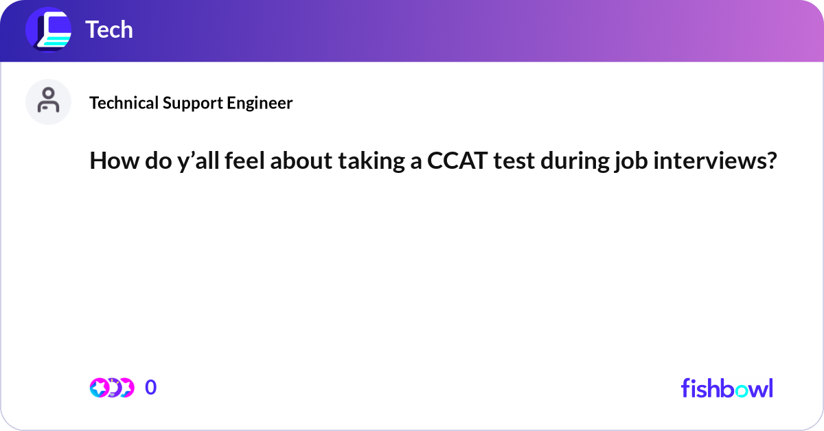 How do y’all feel about taking a CCAT test during ... | Fishbowl