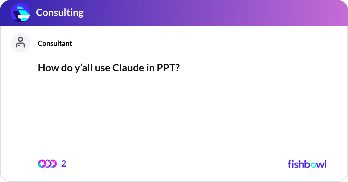 How do y’all use Claude in PPT? | Fishbowl
