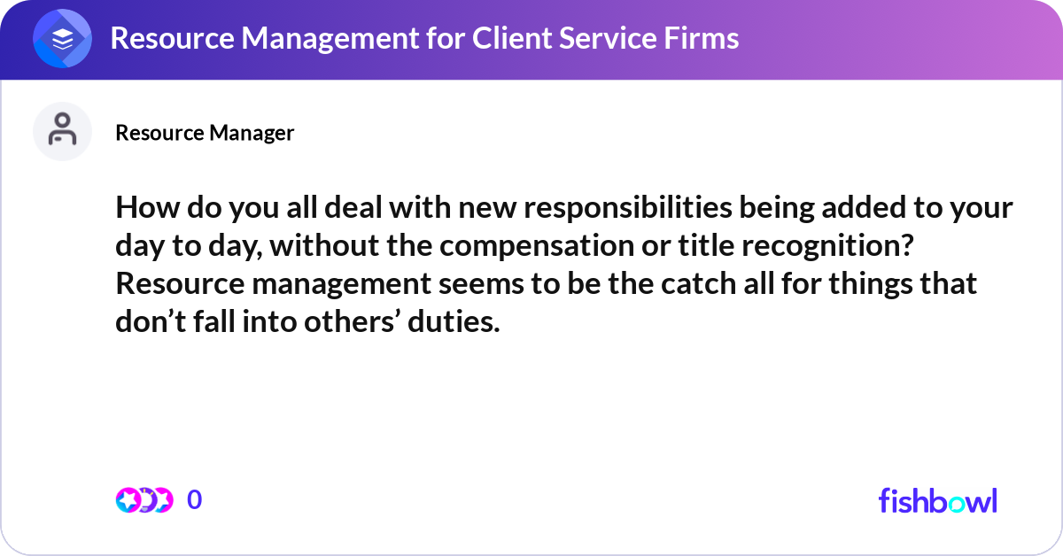 How do you all deal with new responsibilities bein... | Fishbowl