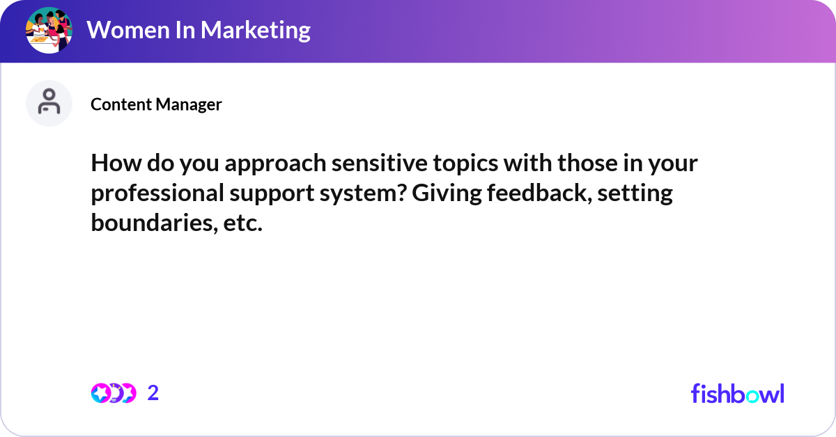 How do you approach sensitive topics with those in... | Fishbowl