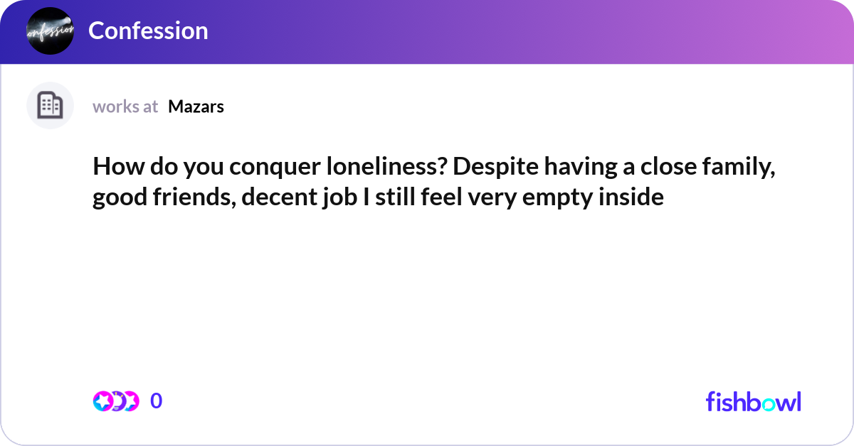 How do you conquer loneliness? Despite having a cl... | Fishbowl