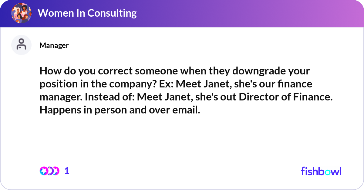 How do you correct someone when they downgrade you... | Fishbowl