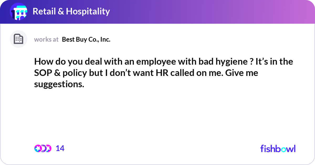 How do you deal with an employee with bad hygiene ... | Fishbowl