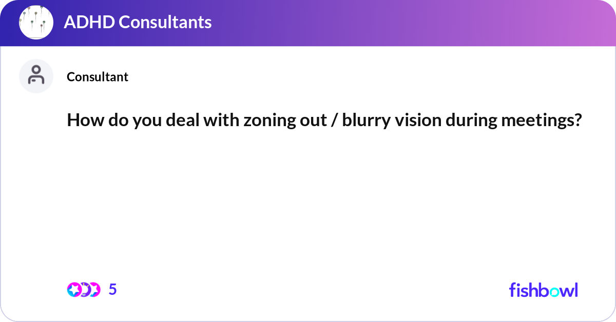 How do you deal with zoning out / blurry vision du... | Fishbowl