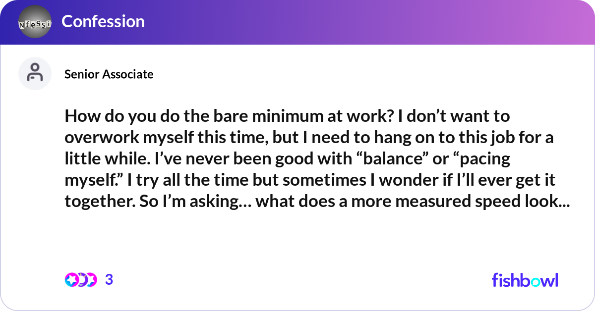 How do you do the bare minimum at work? I don’t wa... | Fishbowl