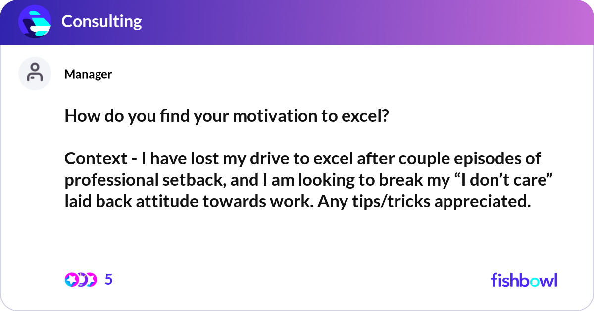 How do you find your motivation to excel? Contex... | Fishbowl