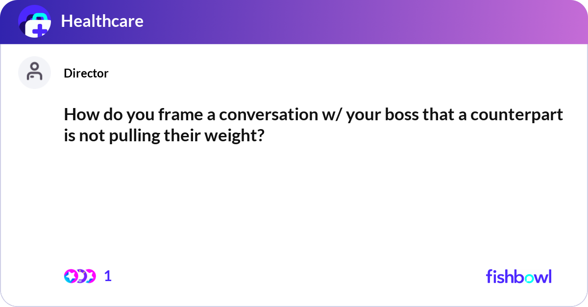 How do you frame a conversation w/ your boss that ... | Fishbowl