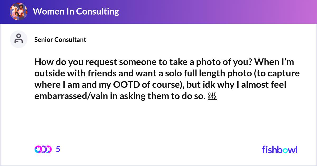 How do you request someone to take a photo of you?... | Fishbowl