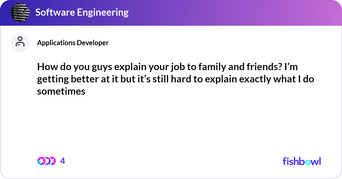 How do you guys explain your job to family and fri... | Fishbowl