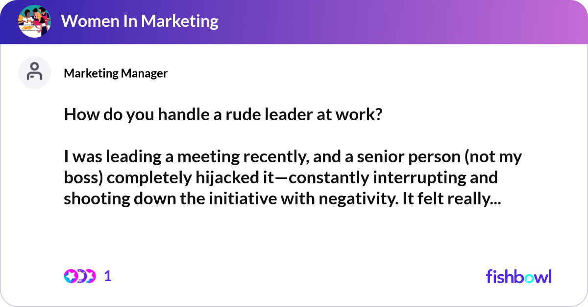 How do you handle a rude leader at work? I was le... | Fishbowl