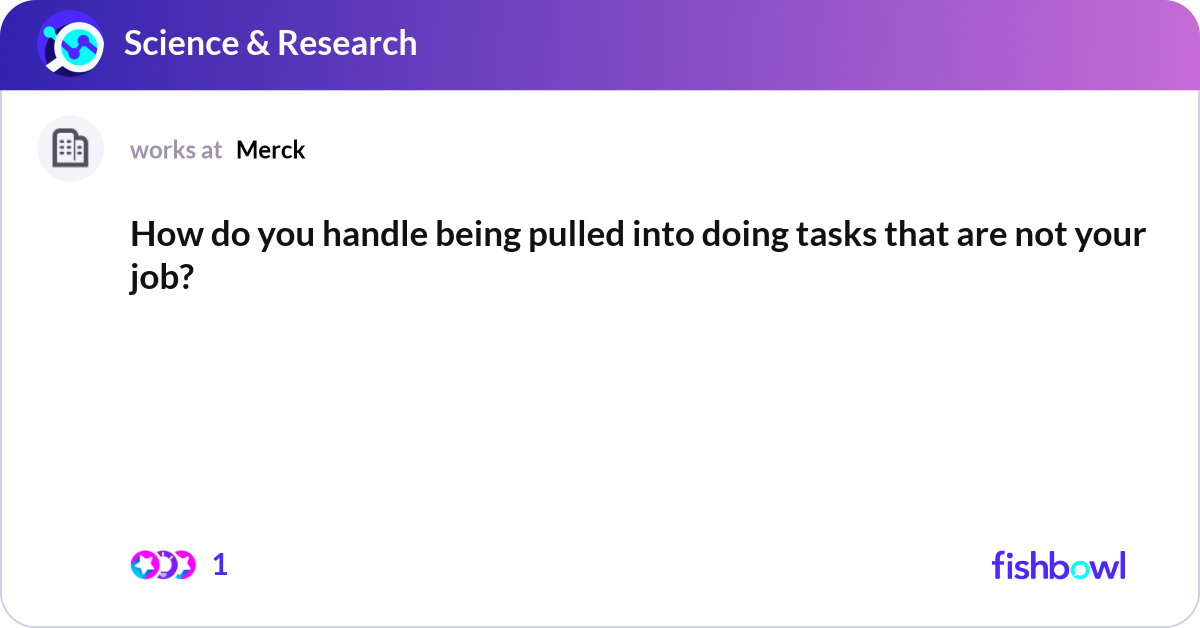How do you handle being pulled into doing tasks th... | Fishbowl
