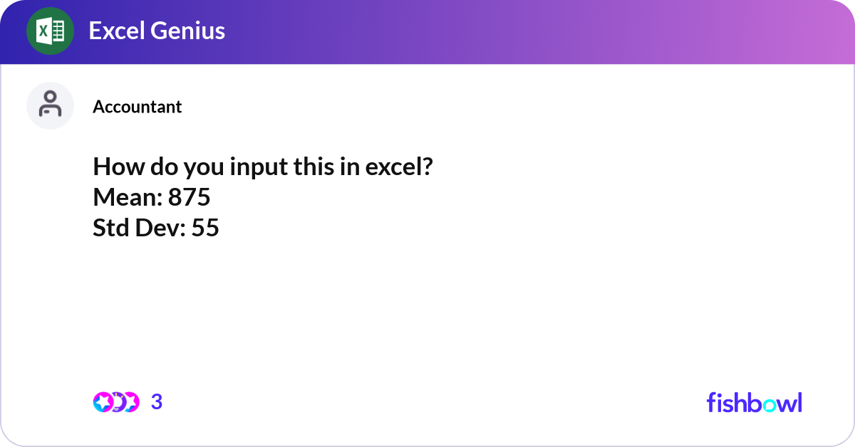 How do you input this in excel? Mean: 875 Std Dev:... | Fishbowl