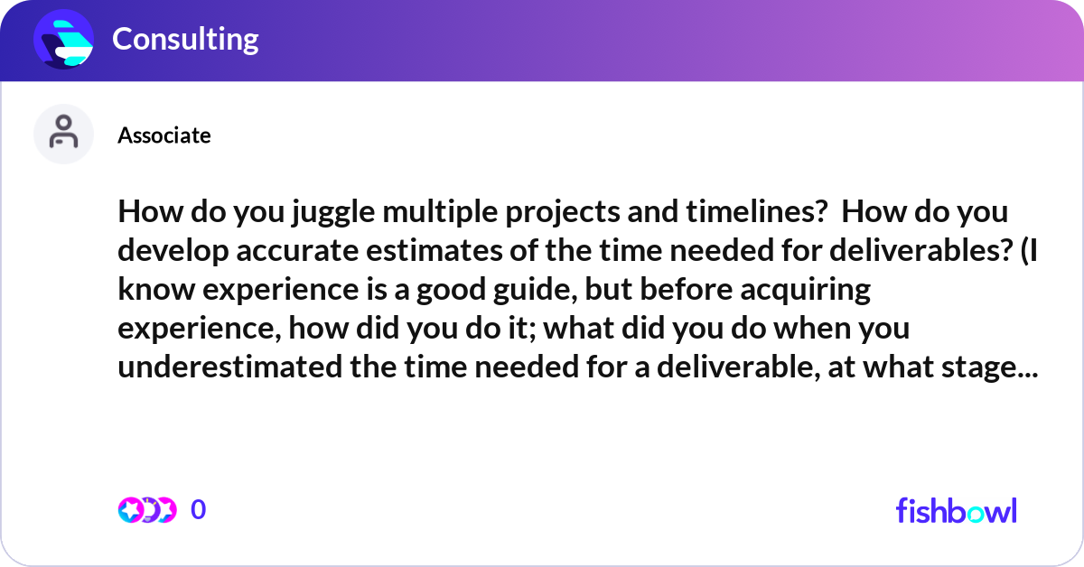 How do you juggle multiple projects and timelines?... | Fishbowl