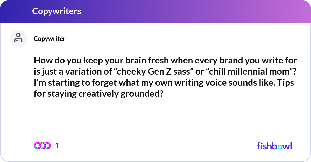 How do you keep your brain fresh when every brand ... | Fishbowl