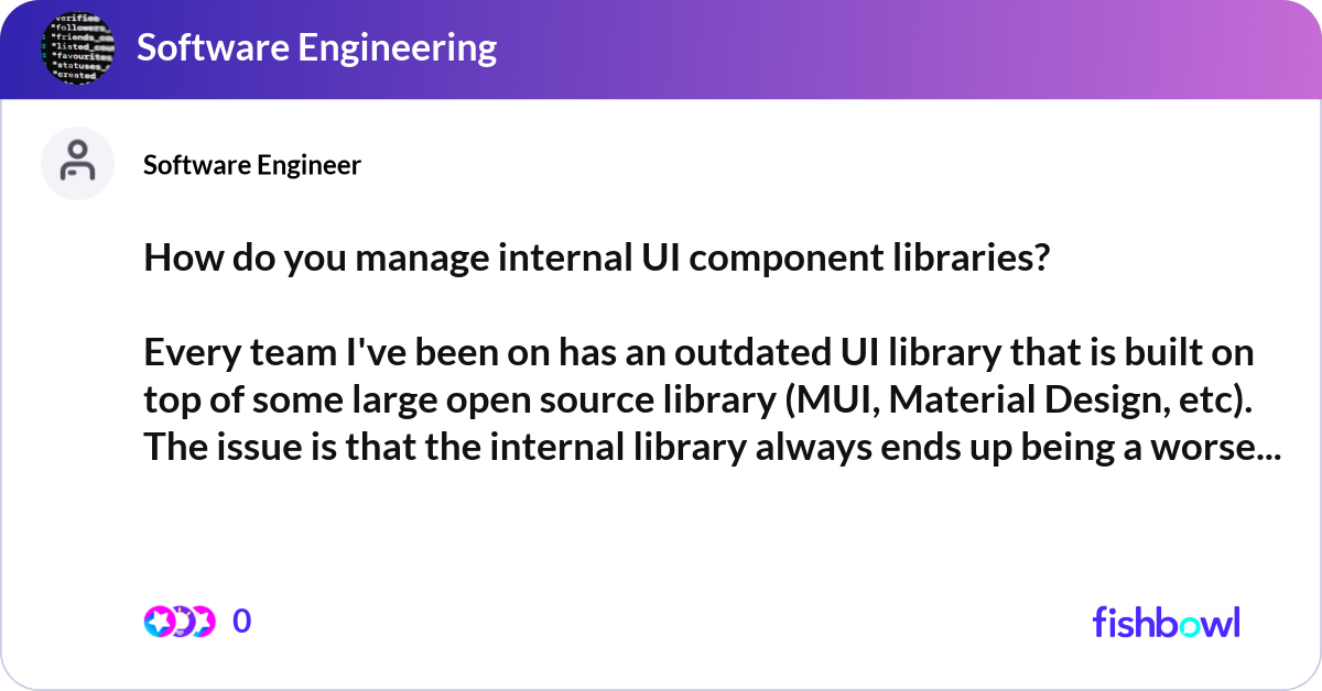 How do you manage internal UI component libraries?... | Fishbowl
