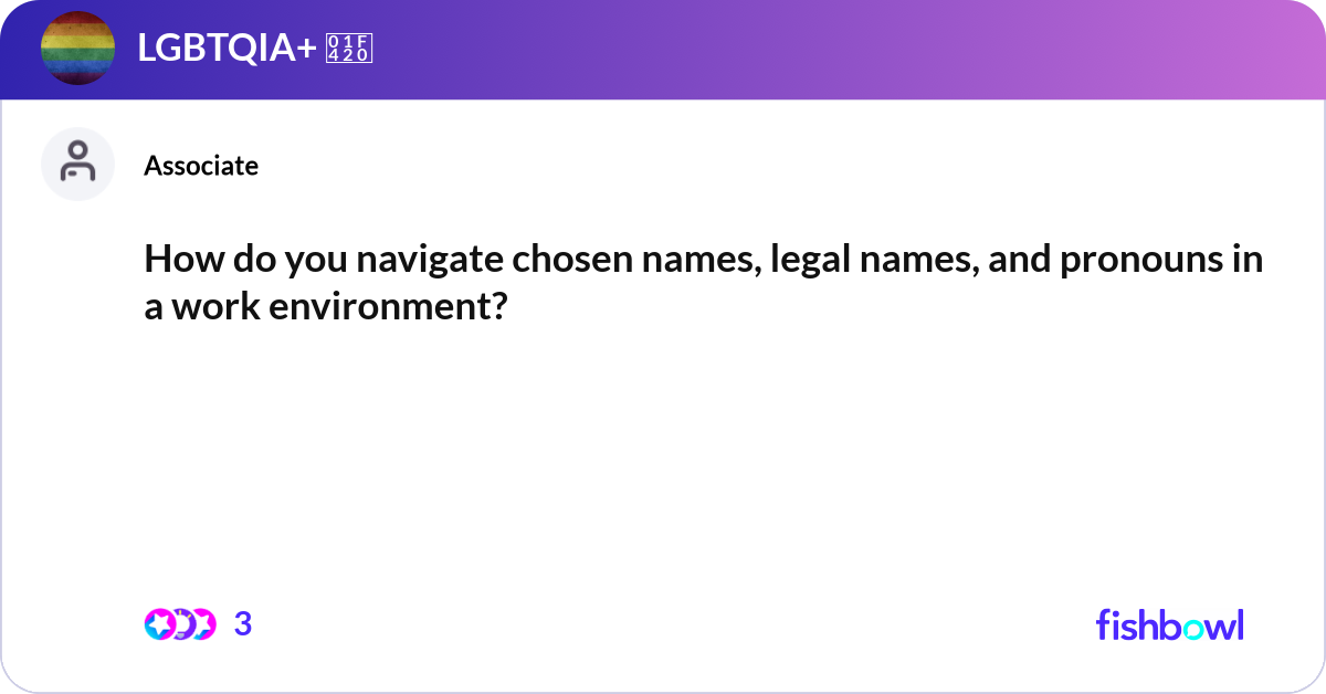 How do you navigate chosen names, legal names, and... | Fishbowl