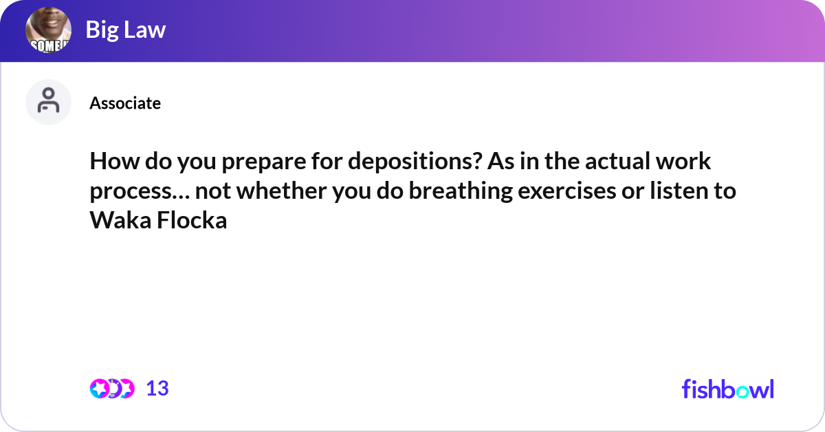 How do you prepare for depositions? As in the actu... | Fishbowl