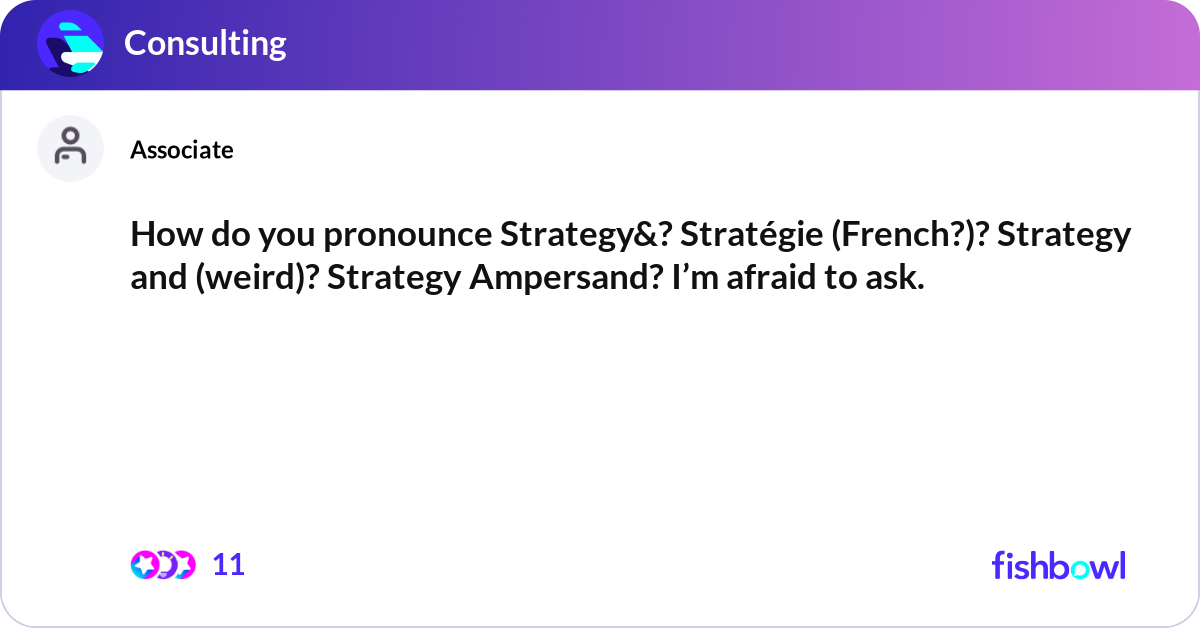How do you pronounce Strategy&? Stratégie (French?... | Fishbowl
