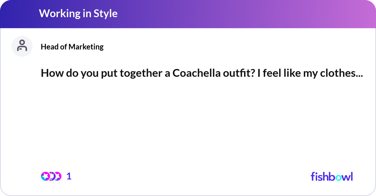 How do you put together a Coachella outfit? I feel... | Fishbowl