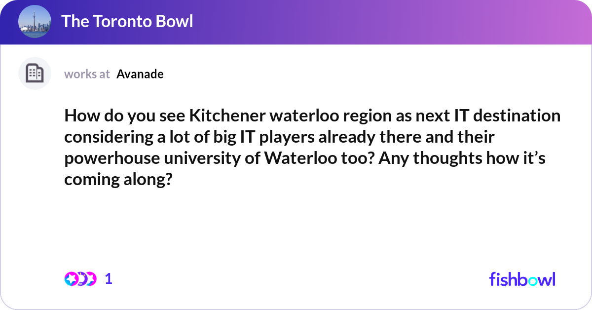 How do you see Kitchener waterloo region as next I... | Fishbowl