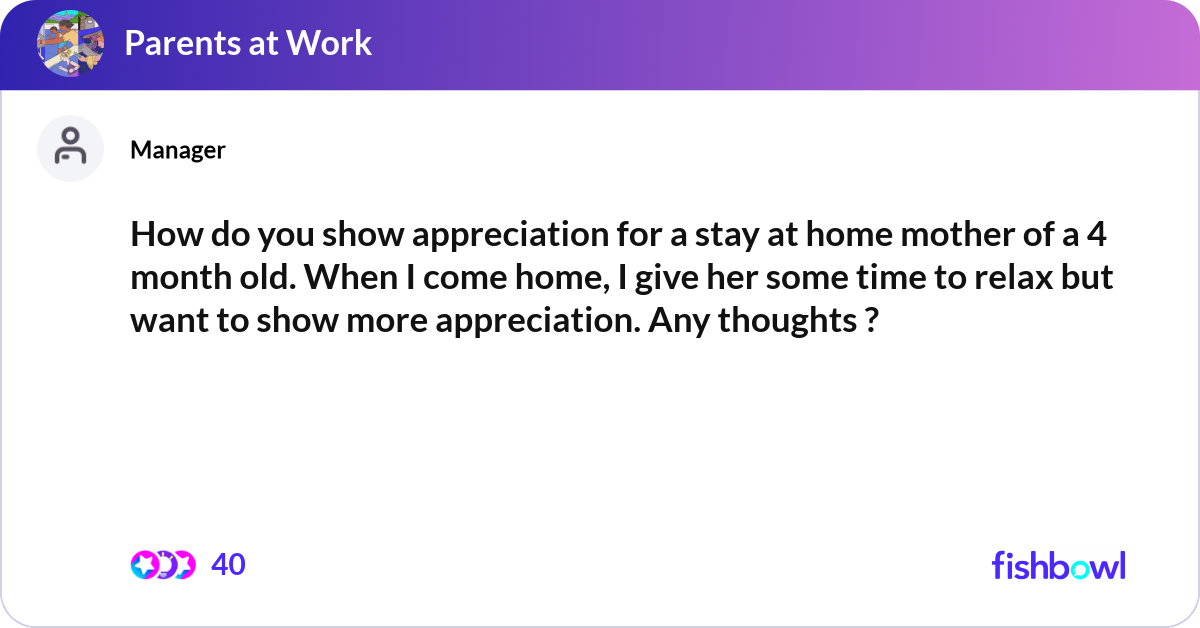 How do you show appreciation for a stay at home mo... | Fishbowl