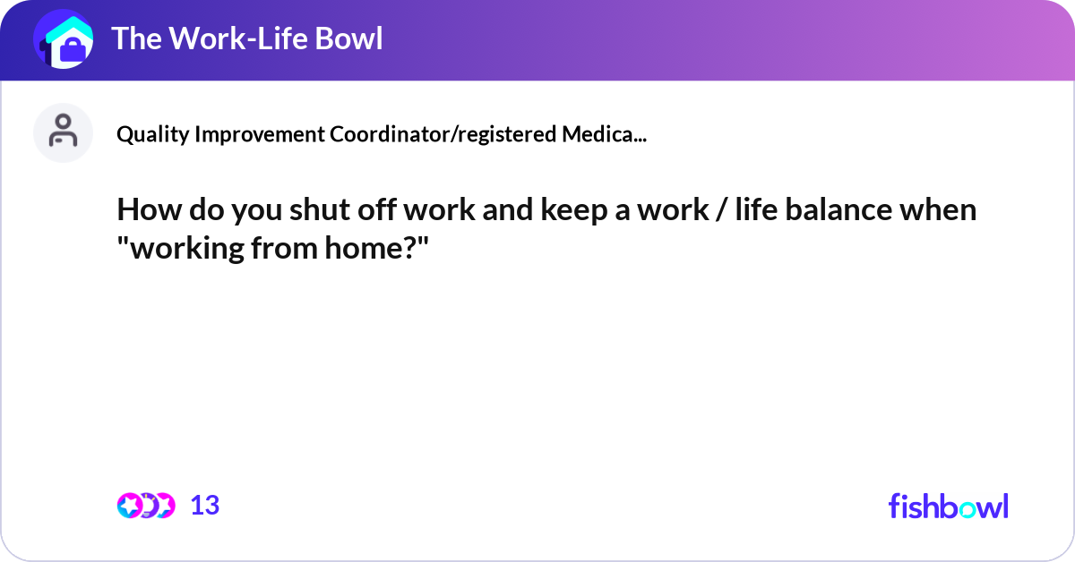 How do you shut off work and keep a work / life ba... | Fishbowl