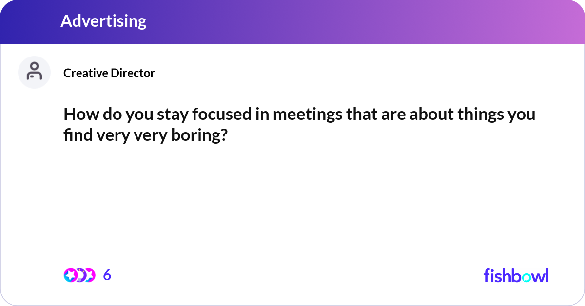 How do you stay focused in meetings that are about... | Fishbowl