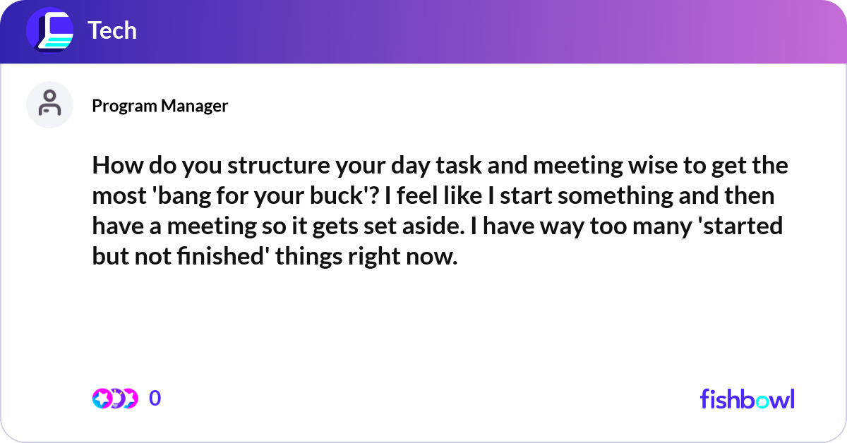 How do you structure your day task and meeting wis... | Fishbowl