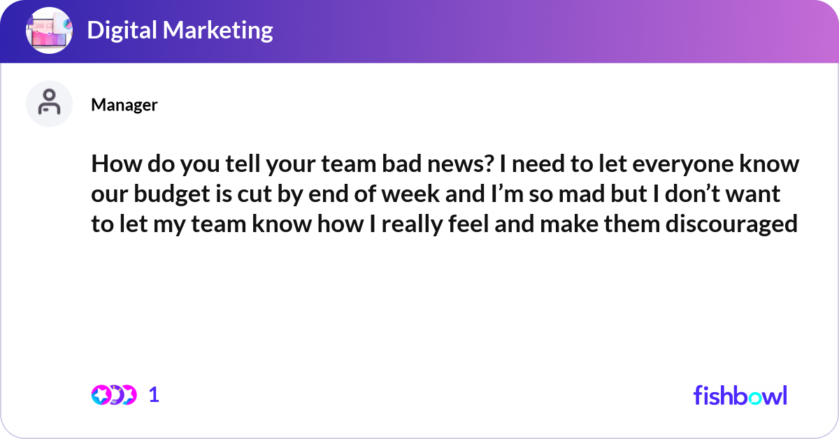 How do you tell your team bad news? I need to let ... | Fishbowl
