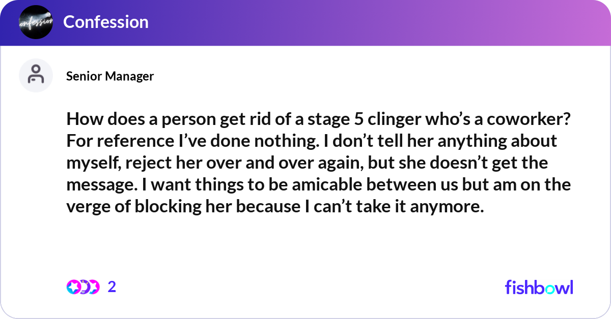 How does a person get rid of a stage 5 clinger who... | Fishbowl